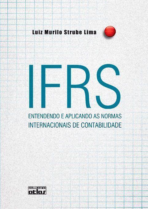 IFRS - Entendendo e Aplicando as Normas Internacionais de Contabilidade